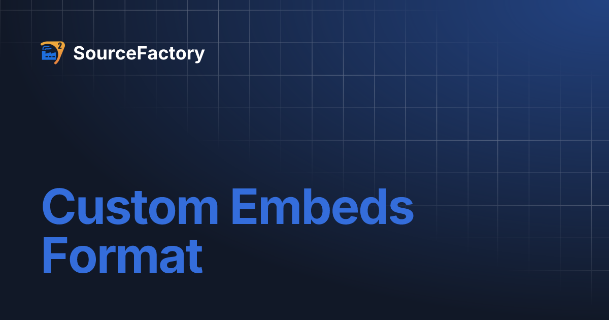 Custom Embeds Format | SourceFactory
